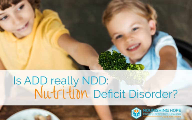 Is ADD really NDD: NUTRITION Deficit Disorder? - Nourishing Hope