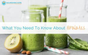 What You Need To Know About Oxalates - Nourishing Hope